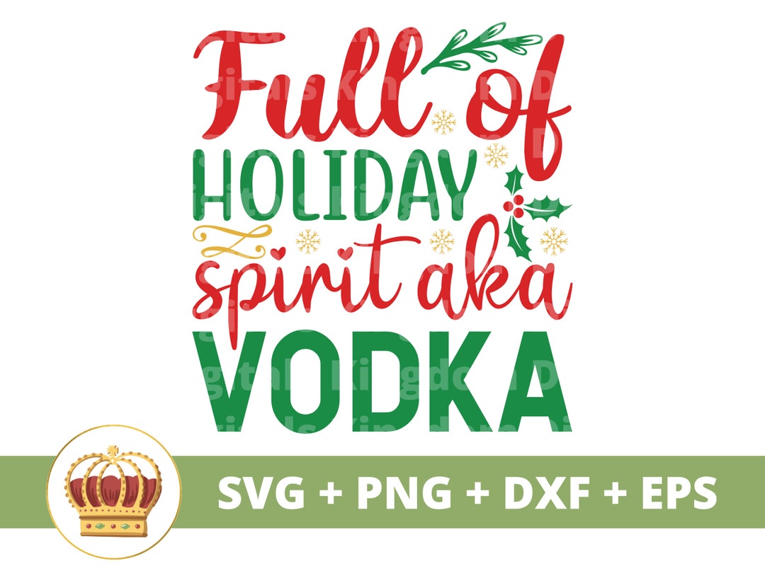 Full of Holiday Spirit Aka Vodka SVG | Merry Christmas SVG Teacher ...