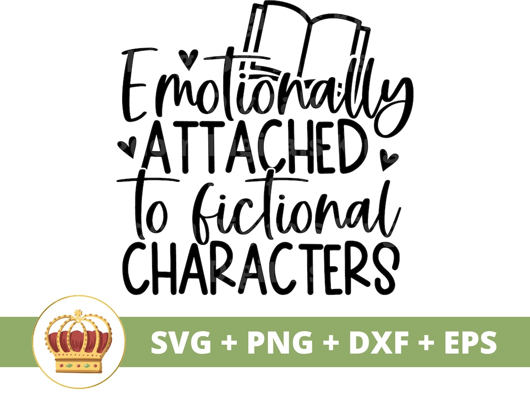 Emotionally Attached to Fictional Characters SVG | Reading Humor PNG ...