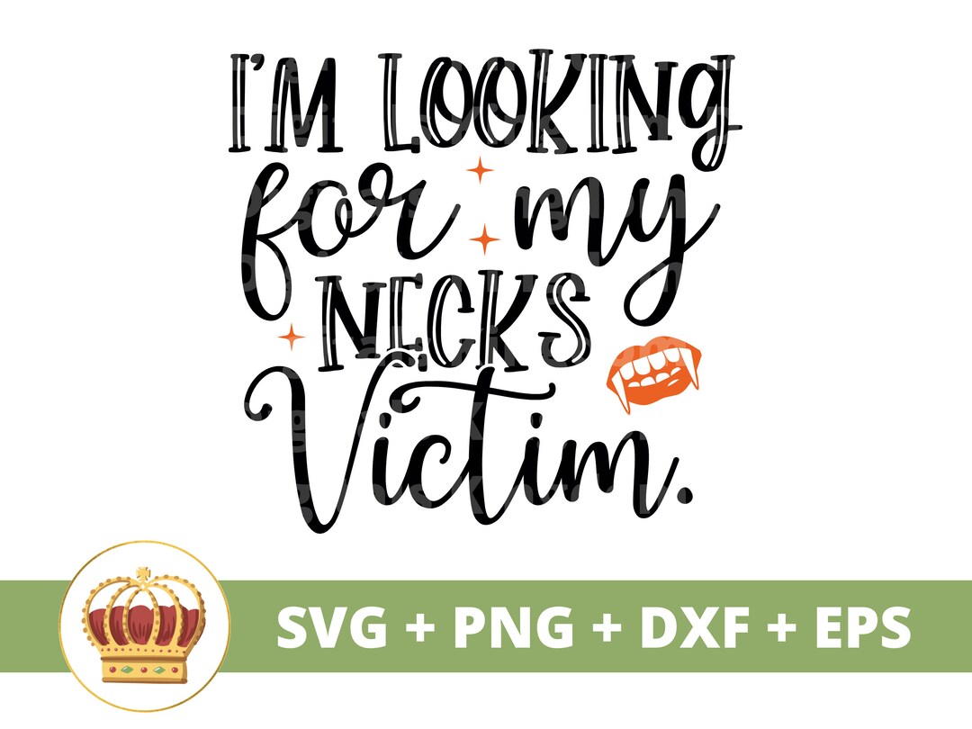I'm Looking for My Necks Victim. SVG | Halloween Svg Fall Spooky Cute ...