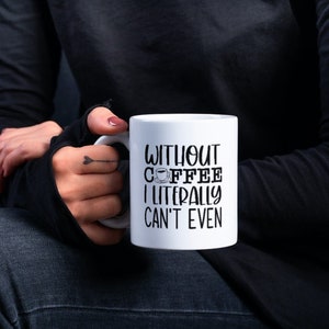 Without Coffee I Literally Cant Even SVG | Funny Coffee Svg Sassy Cup ...
