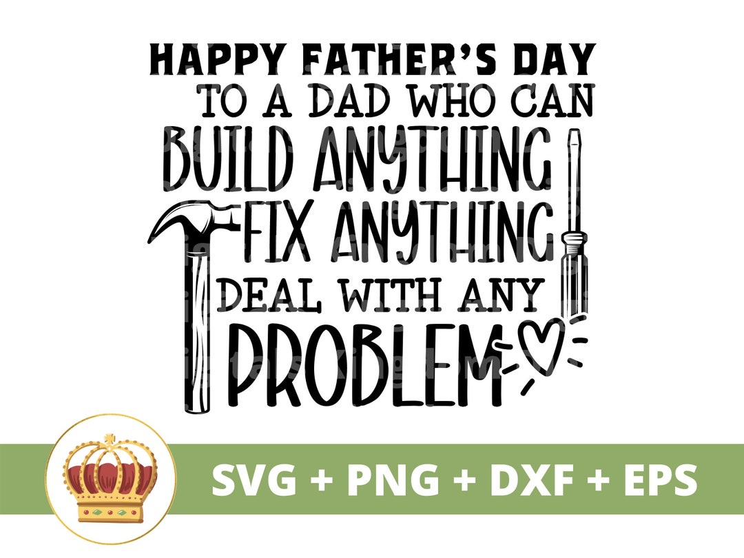 Happy Fathers Day to A Dad Who Can Build Fix Anything SVG | Funny Papa ...