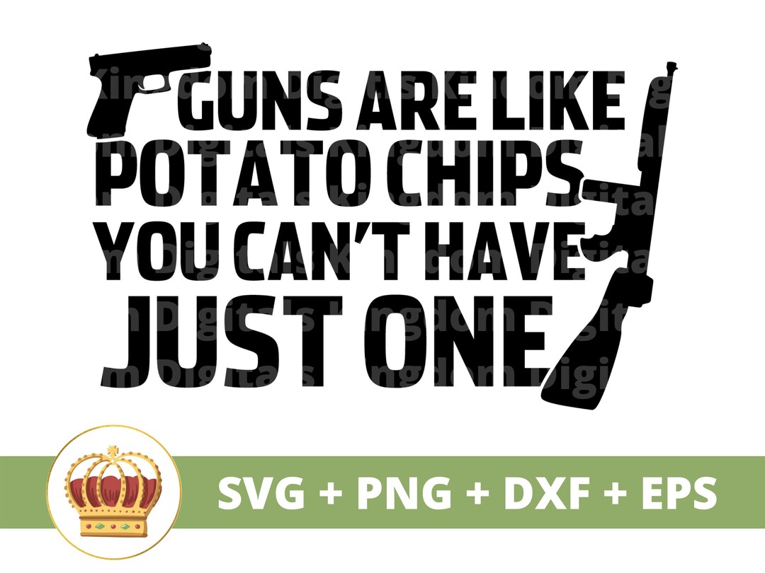 Guns Are Like Potato Chips SVG | Gun Rights, 2nd Amendment, Patriotic ...