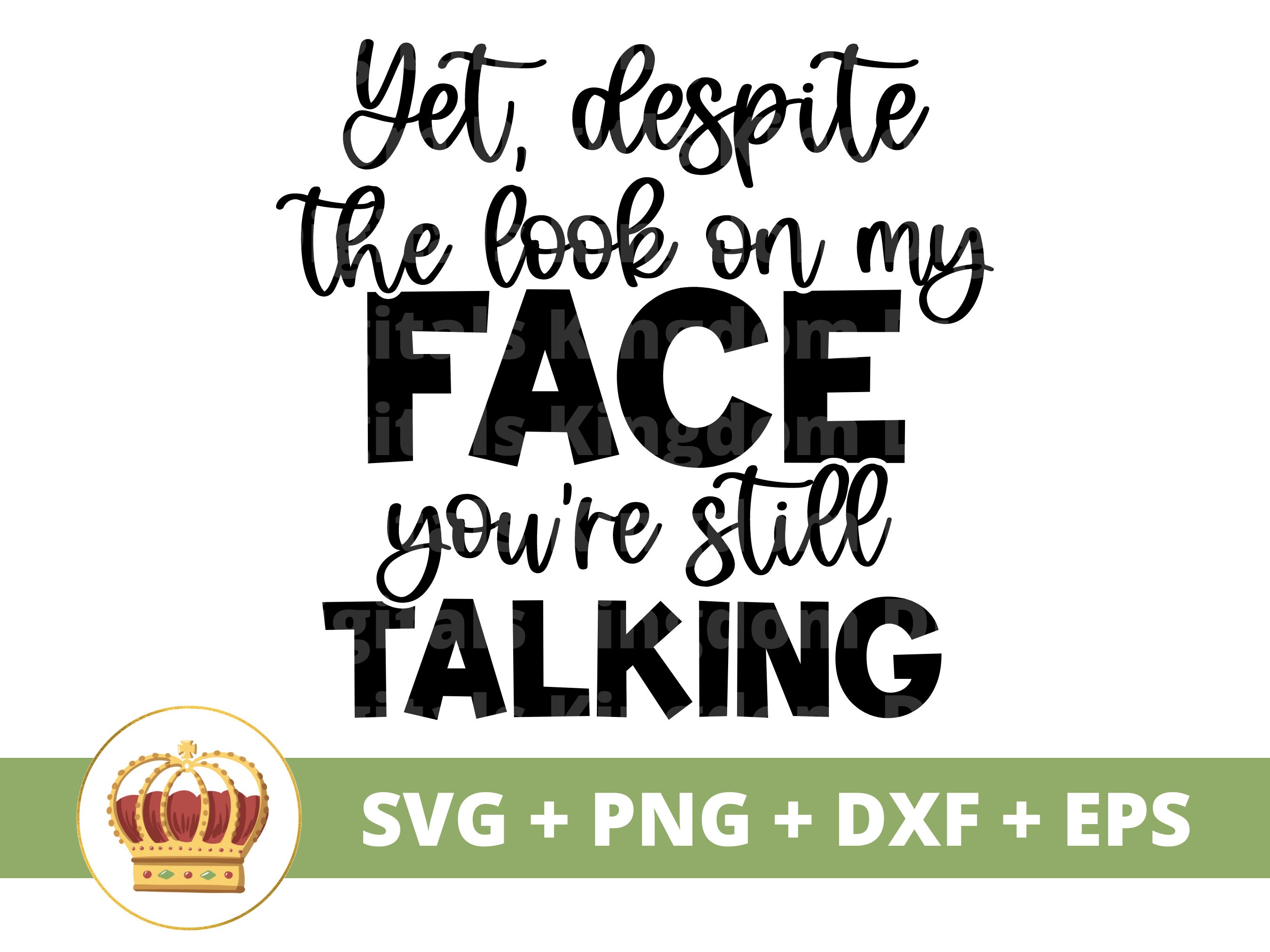 Yet, Despite the Look on My Face, You're Still Taking SVG | Sassy Svg ...