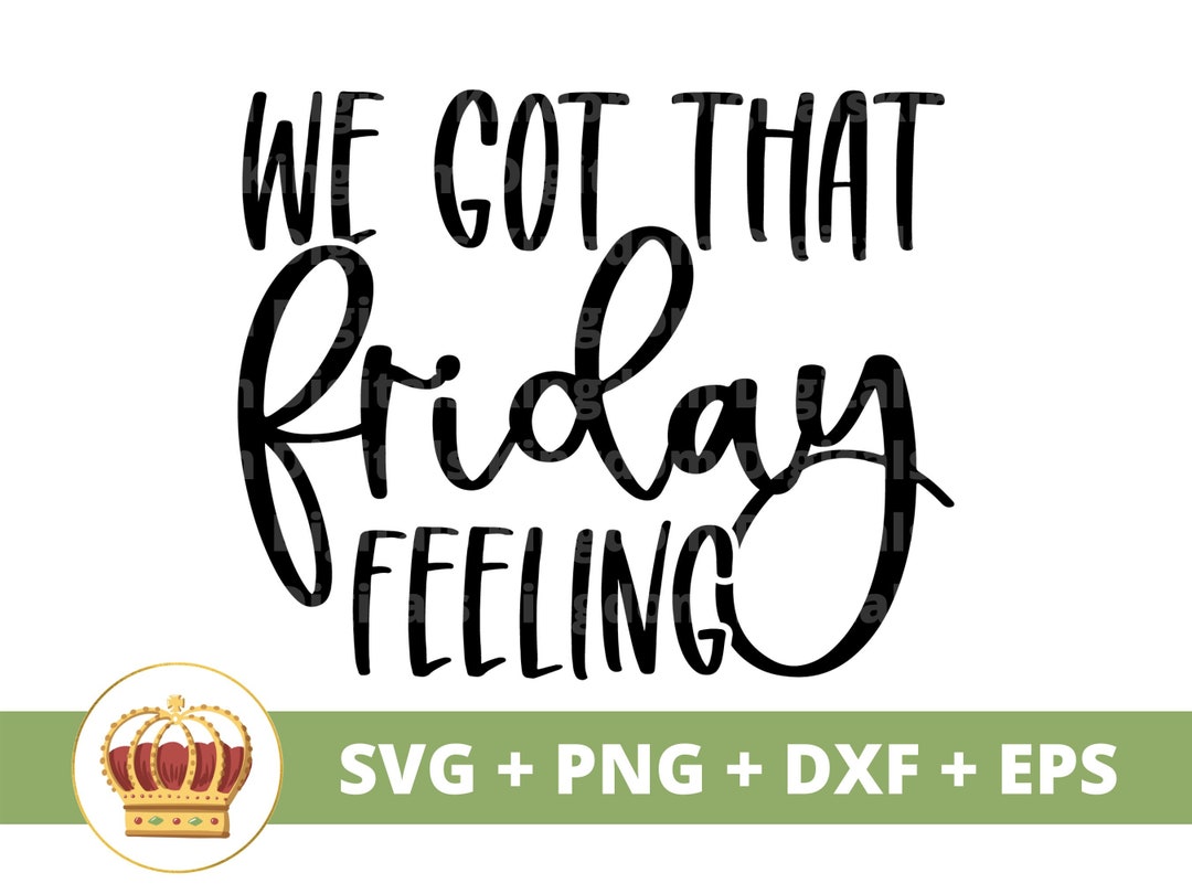 We Got That Friday Feeling SVG | Funny Sign SVG, Sarcastic, Weekend, 9 ...