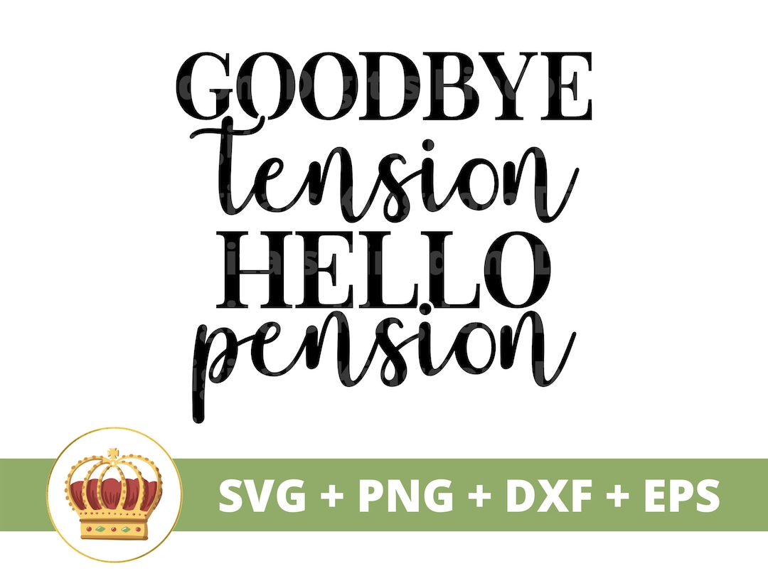 Goodbye Tension Hello Pension SVG | Happy Retirement Gift Party Quote ...
