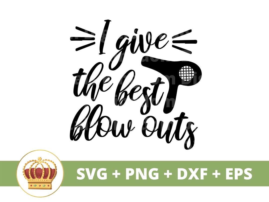 I Give the Best Blow Outs SVG | Hair Stylist SVG, Hair Dryer, Salon ...