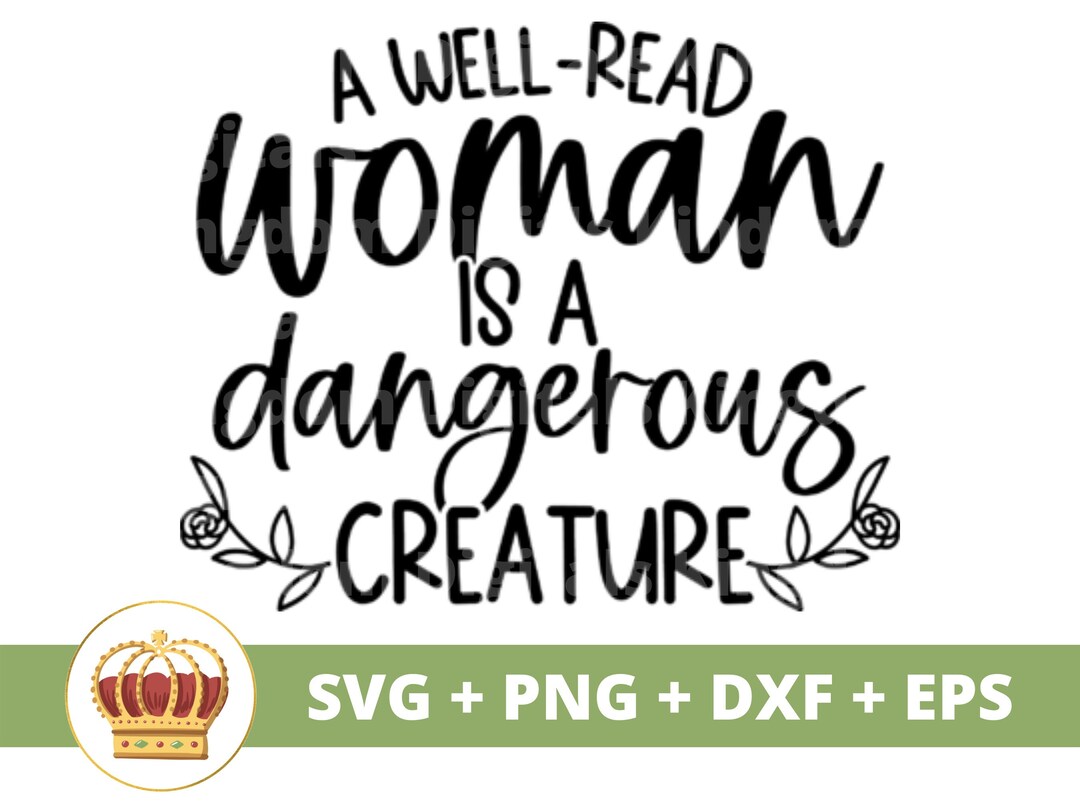 A Well Read Woman is a Dangerous Creature SVG | Reading PNG, Book Lover ...
