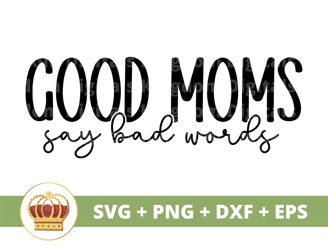 Good Mom Say Bad Words SVG | Mothers Day Svg Cussing Mommy, Mother ...