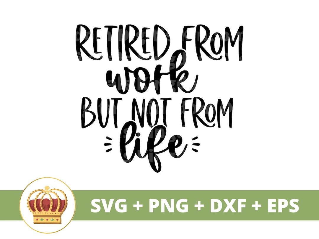 Retired From Work but Not From Life SVG | Happy Retirement Gift Party ...