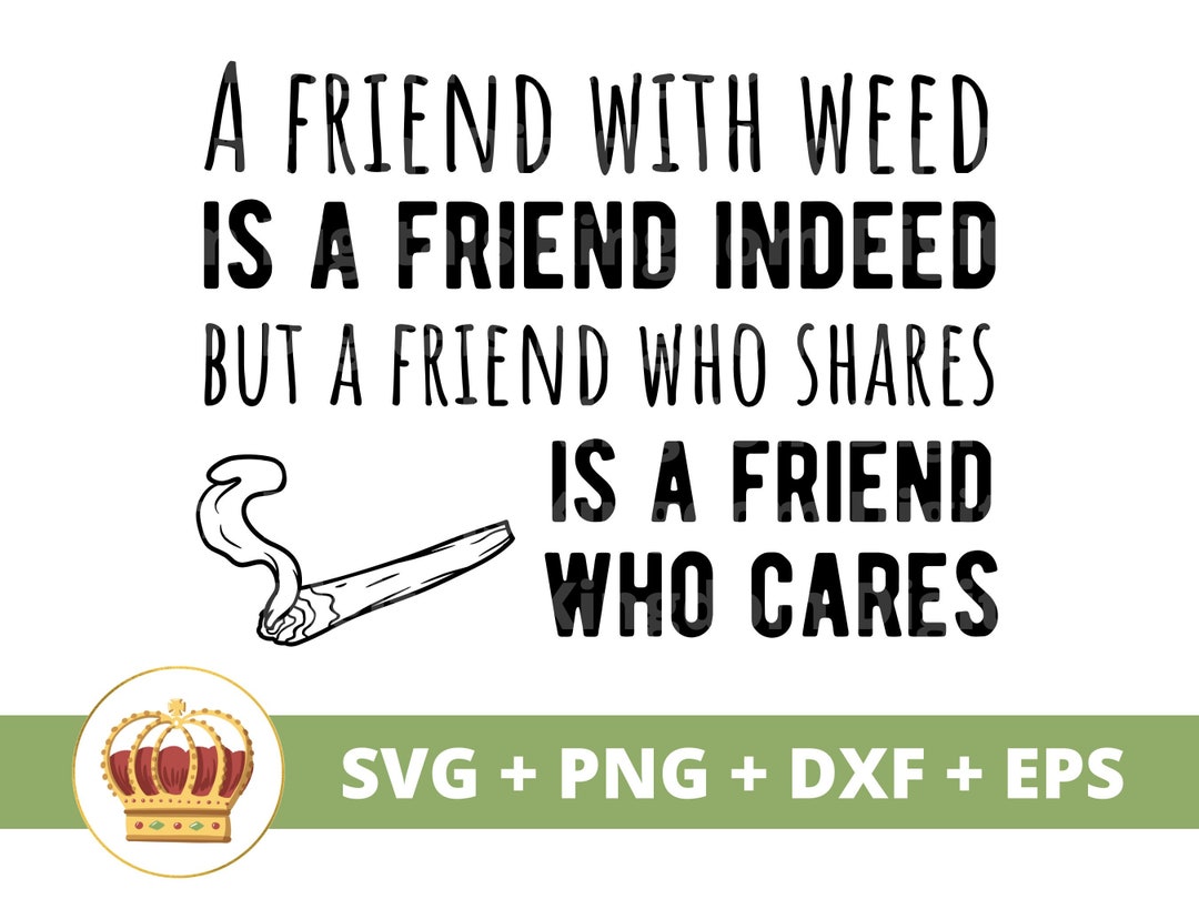 A Friend With Weed is a Friend Indeed SVG Cannabis Leaf Stoner Girl 420 ...