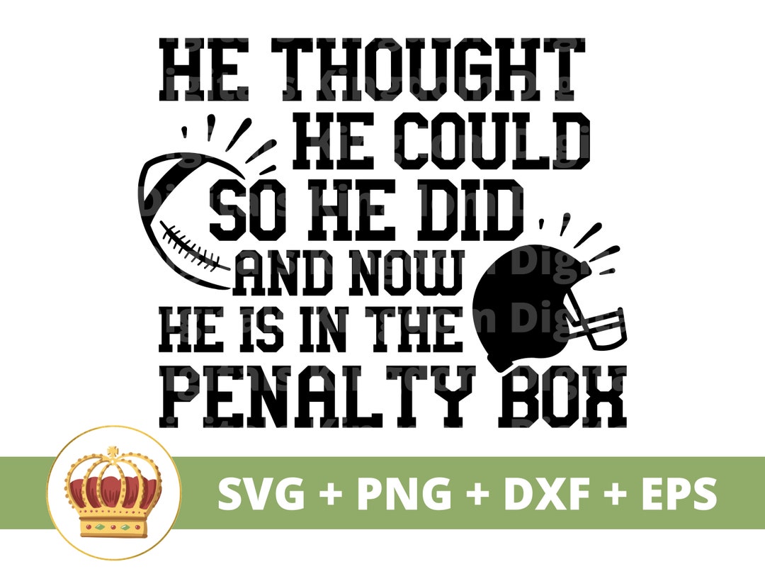 He Thought He Could so He Did and Now He is in the Penalty Box SVG ...