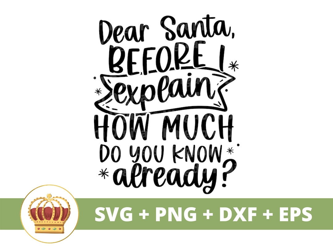 Dear Santa Before I Explain How Much Do You Know Already SVG Cute Christmas SVG, Funny Xmas ...