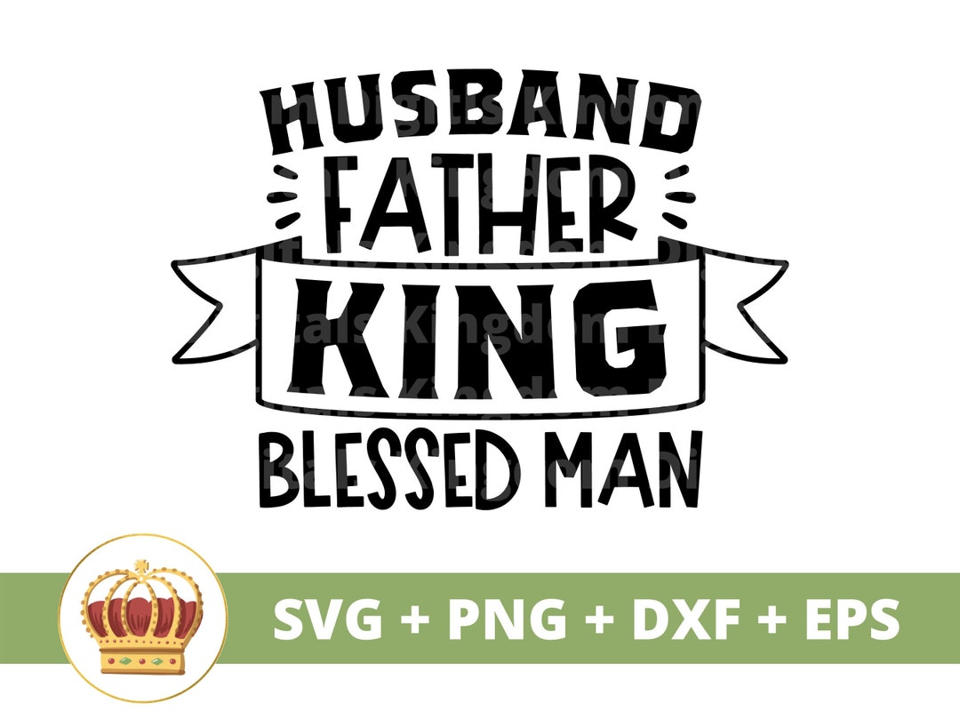 Husband Father King Blessed Man SVG | Happy Fathers Day Funny Papa Best ...