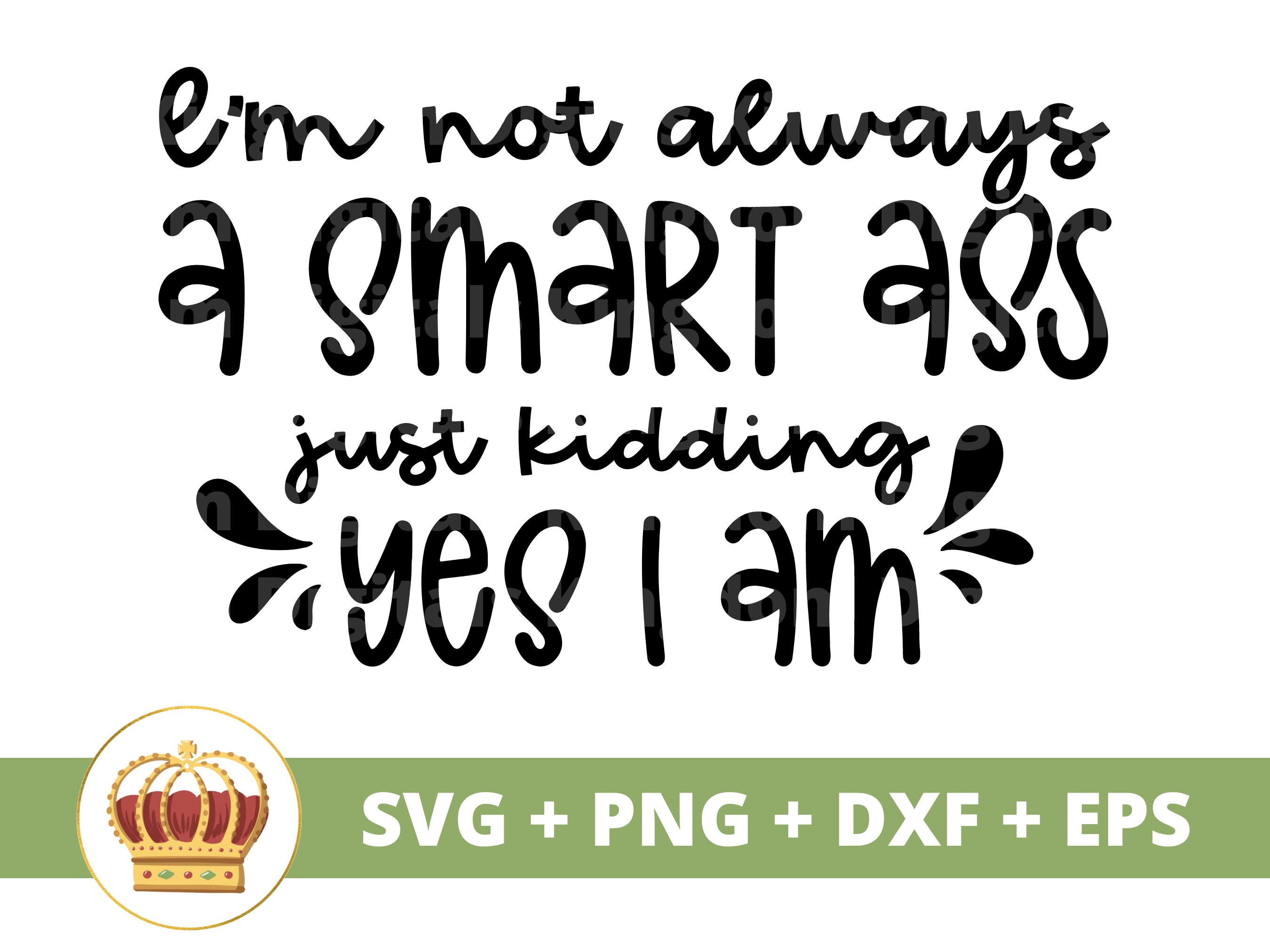 I'm Not Always a Smart Ass SVG | Sassy Svg Princess Sarcastic Sarcasm ...