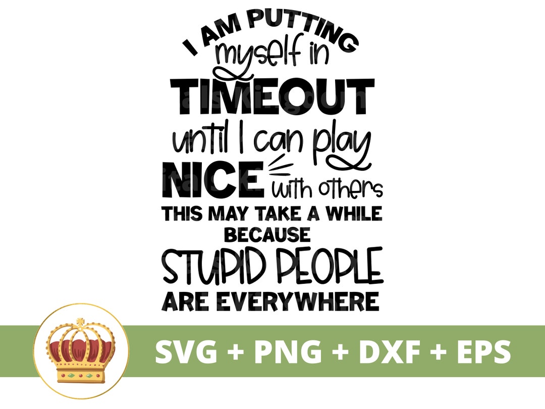 I Am Putting Myself in Timeout SVG Sassy Svg Princess Sarcasm Funny ... I Am Putting Myself in Timeout SVG Sassy Svg Princess Sarcasm Funny ...