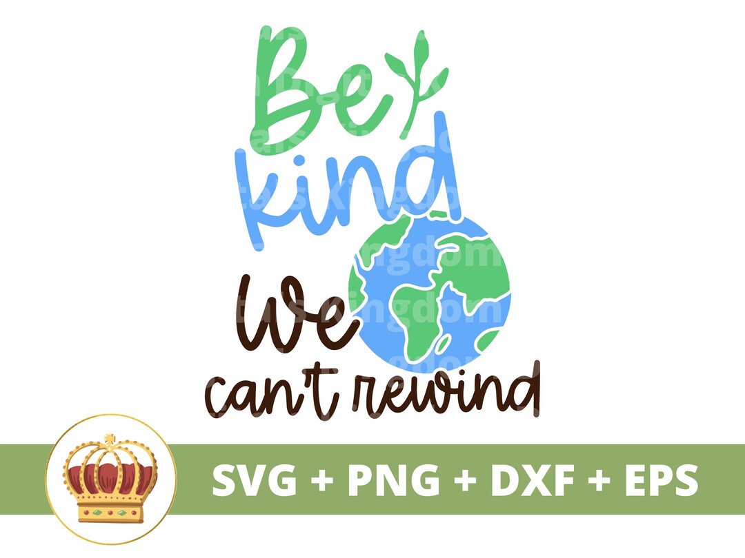 Be Kind We Cant Rewind SVG | Earth Day, Recycling Vegan, Mother Earth ...