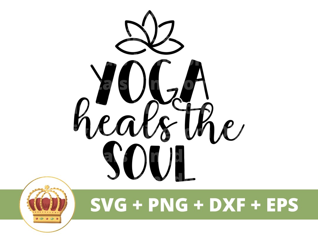 Yoga Heals the Soul SVG | Yoga Pose Svg Namaste Spiritual Lotus Zen ...