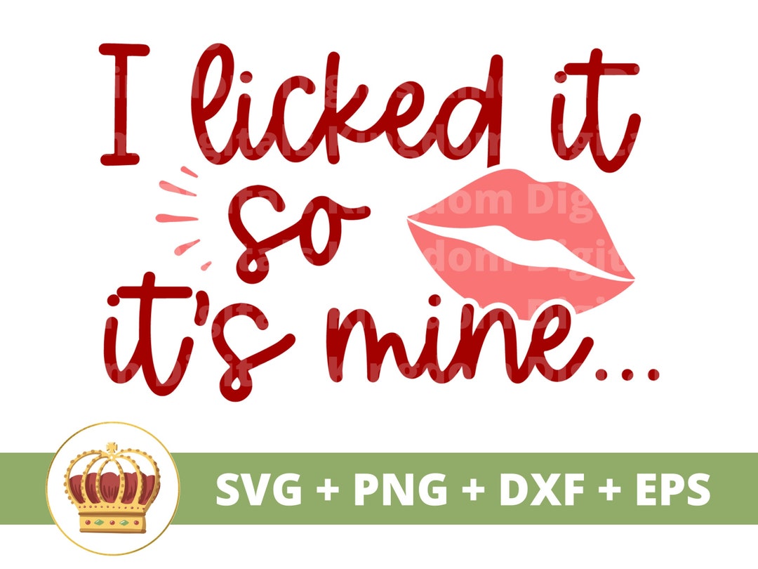 I Licked It so Its Mine SVG | Funny Valentine, Valentines Day, Heart, Kiss Sexy Adult, Love ...