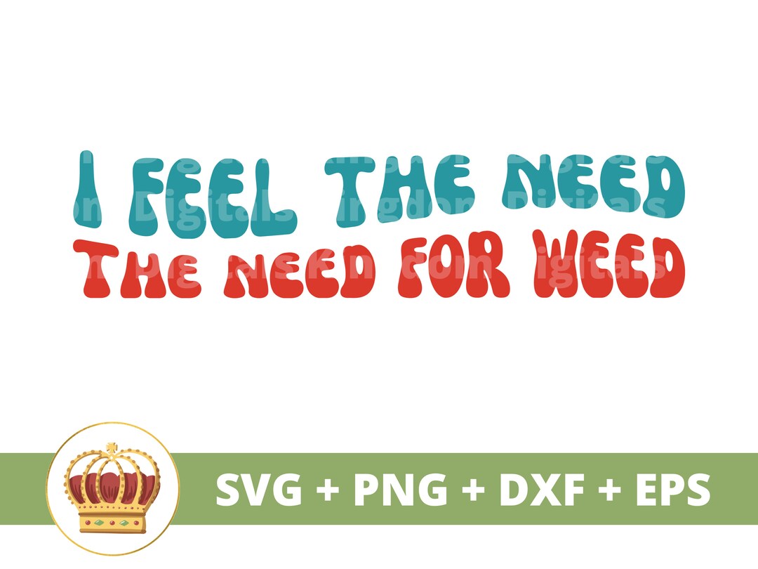 I Feel the Need, the Need for Weed SVG Cannabis Leaf Stoner Girl 420 ...