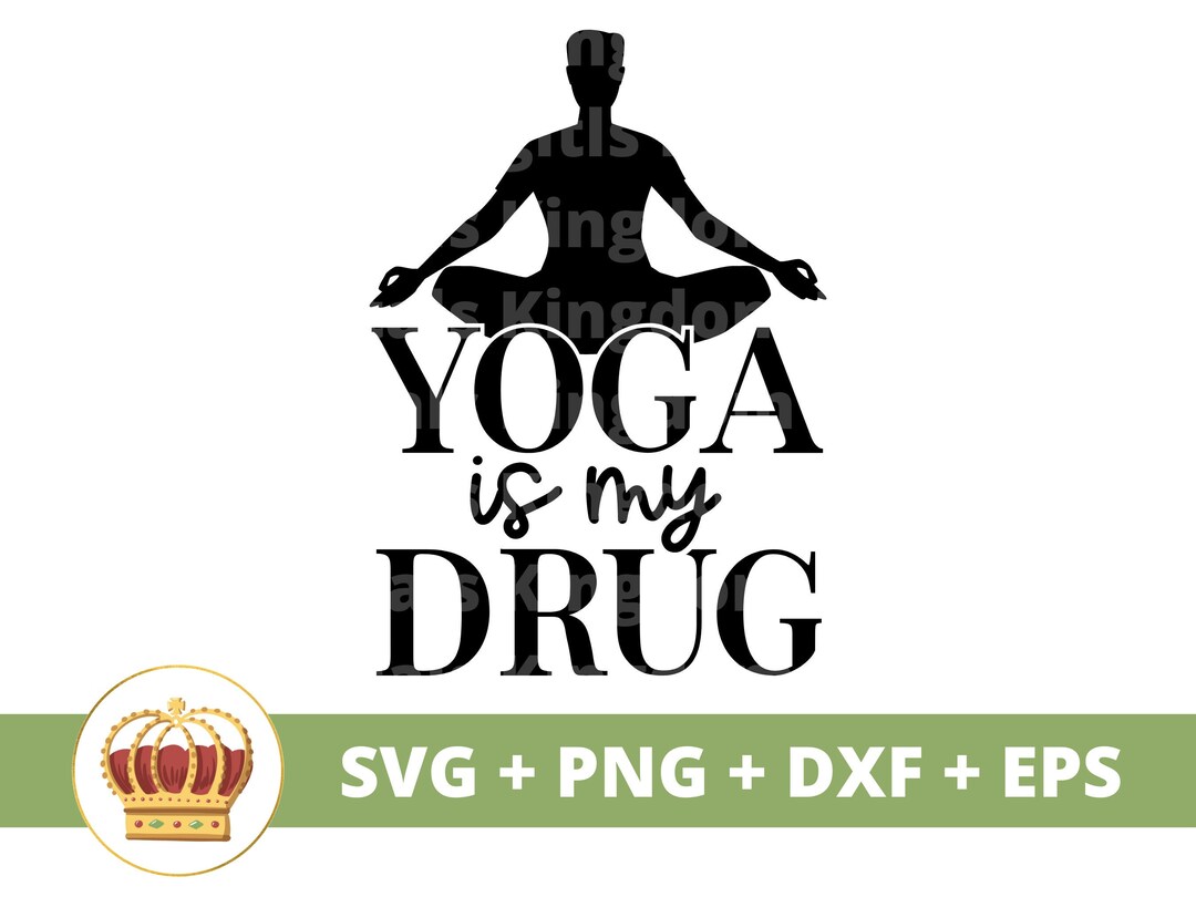 Yoga is My Drug SVG | Yoga Pose Svg Namaste Spiritual Lotus Zen ...