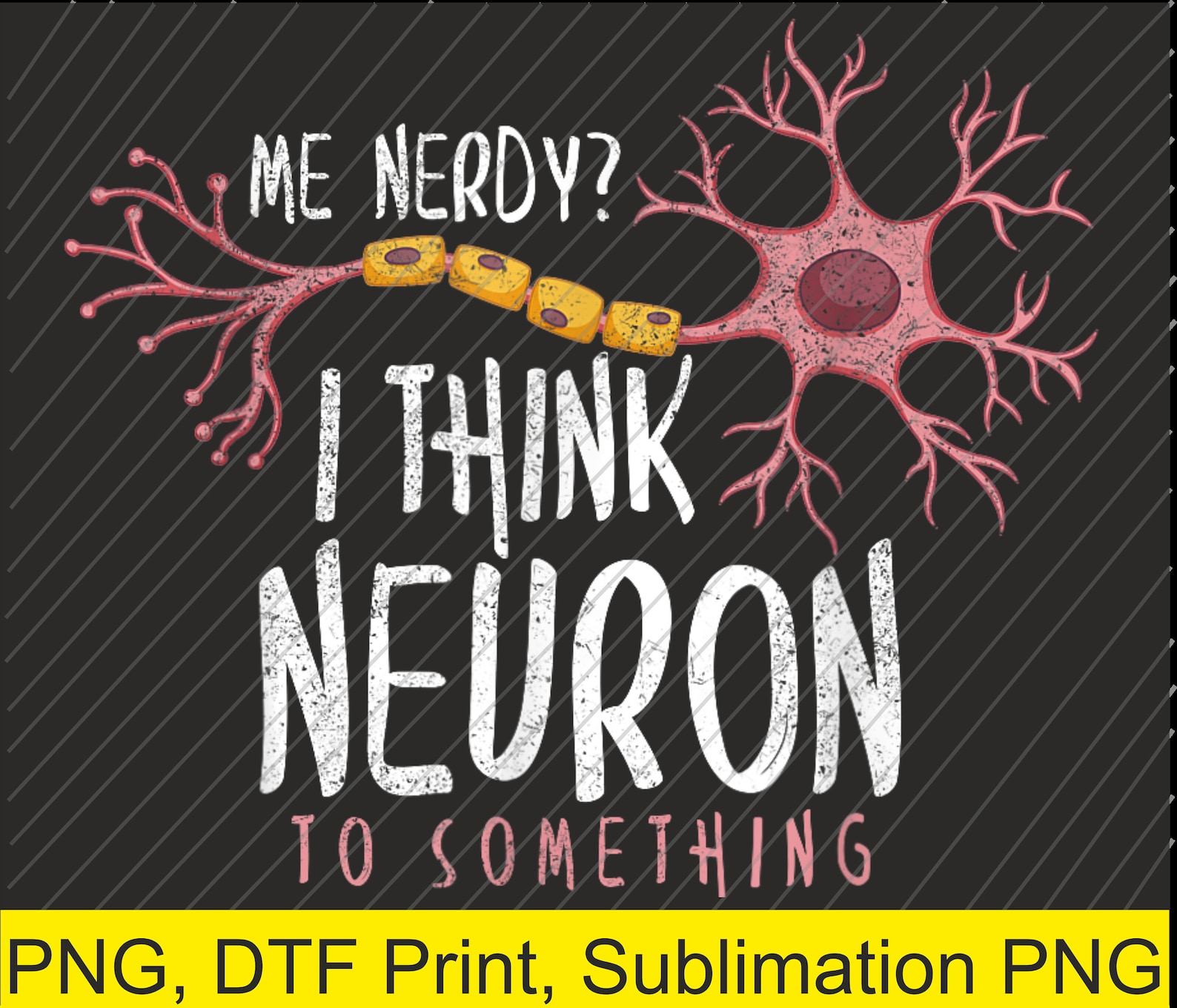 Funny Neuroscience I Think Neuron to Something Nerve PNG | Digital ...