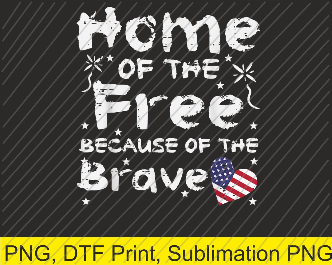 Home of Free Because of Brave Memorial Day PNG | Digital Download | DTF ...