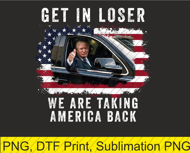 Trump Get in Loser Were Taking America Back Trump Merica PNG | Digital ...