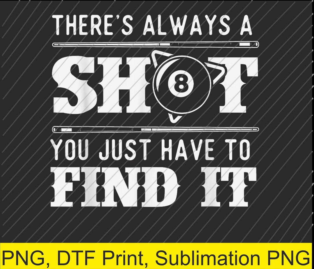There's Always A Shot 8 Ball Pool Player Billiards PNG | Digital ...