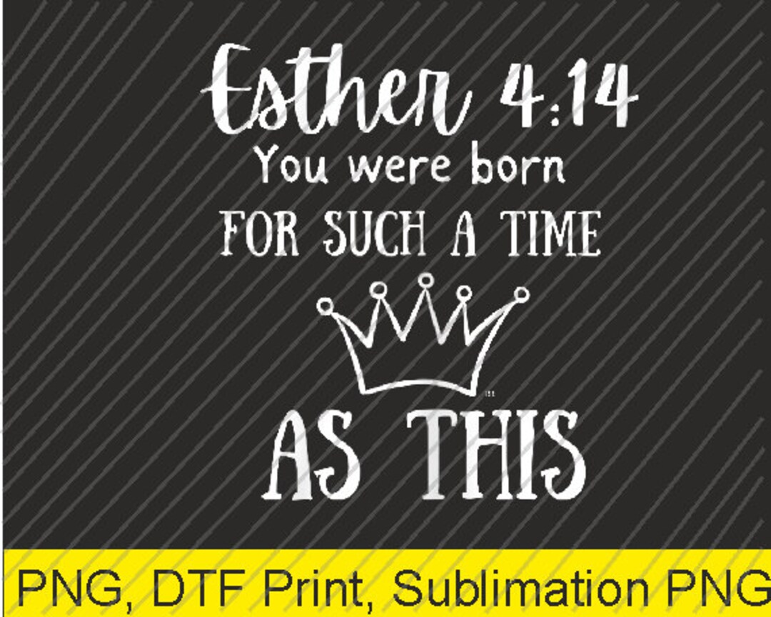 Esther You Were Born for Such a Time as This PNG | Digital Download ...
