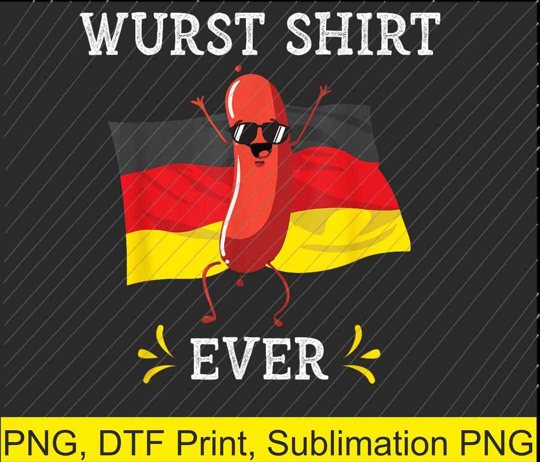 Wurst Shirt Ever Funny German Sausage Germany PNG | Digital Download ...