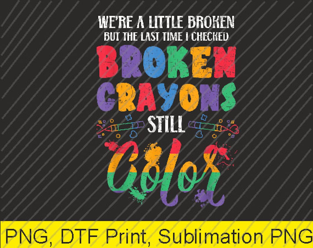 Broken Crayons Still Color Mental Health Awareness Supporter PNG ...