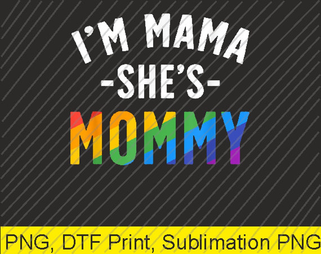 Im Mama Shes Mommy Lesbian Lgbtq Png Digital Download Dtf Print Etsy
