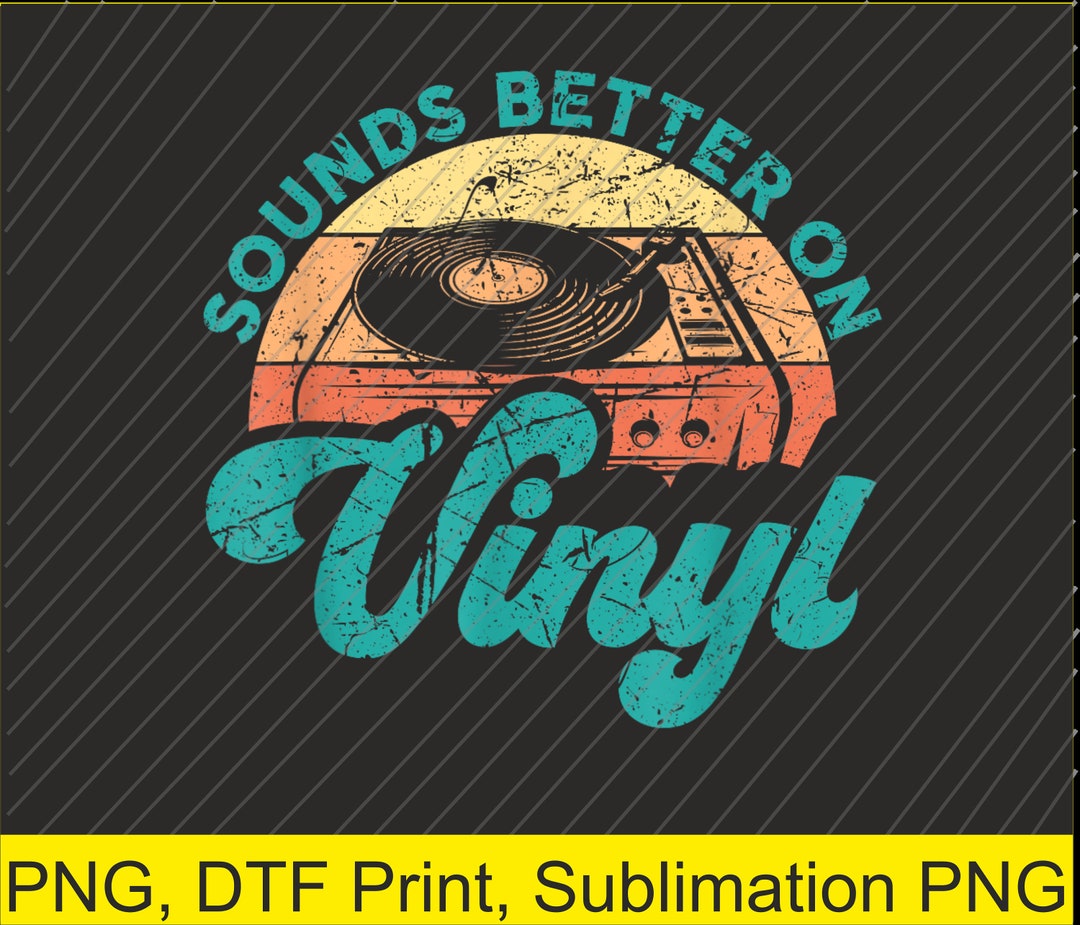 Sounds Better on Vinyl PNG | Digital Download | DTF Print - Etsy