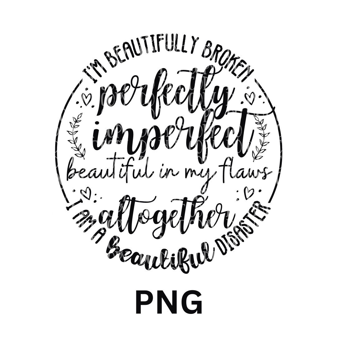 Perfectly Imperfect, Broken, Self Love, Your Are Enough, Png Digital ...