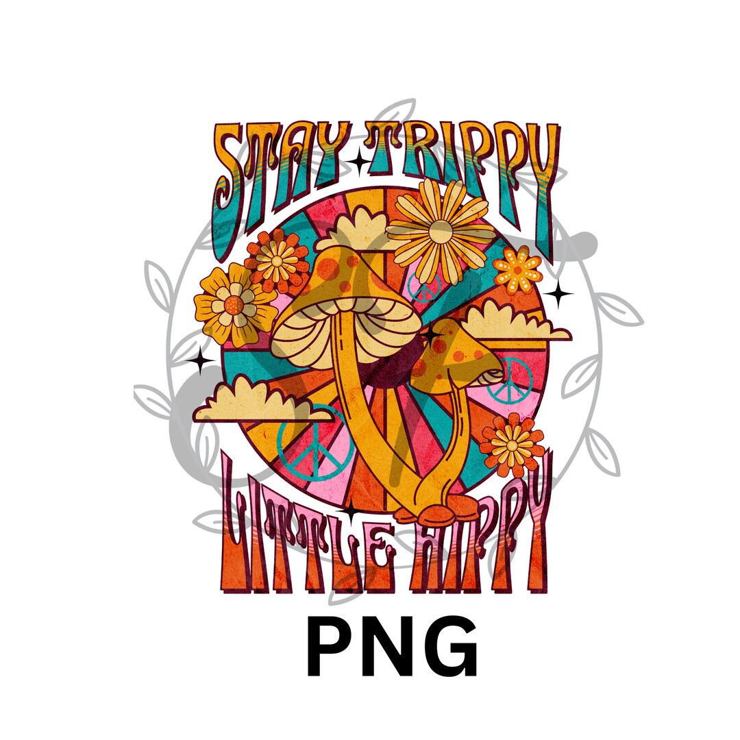 Stay Trippy Little Hippy, Png Digital File, Instant Download, PNG ...