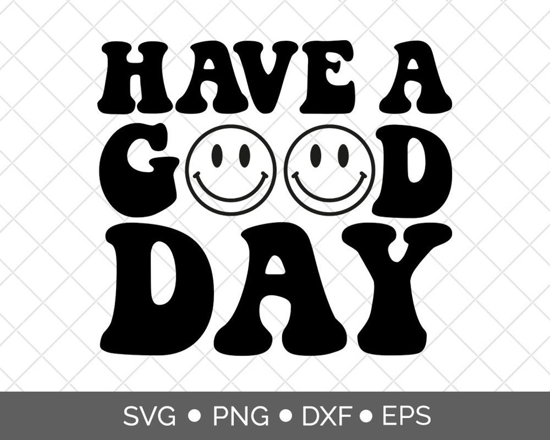 Have a Good Day SVG, Svg Files for Cricut, Digital Download, Commercial ...
