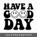 Have a Good Day SVG, Svg Files for Cricut, Digital Download, Commercial ...
