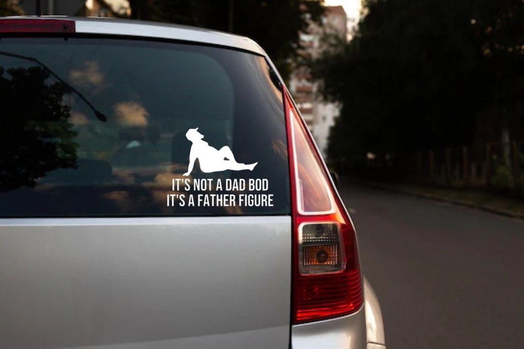 Its Not A Dad Bod, Its A Father Figure Car Decal Funny Dad Car Decal ...