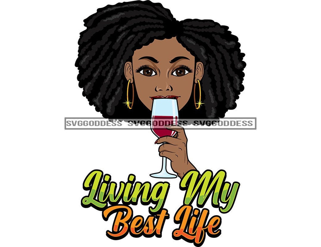 Afro Woman Drinking Wine Living My Best Life Quote Sexy Melanin Black