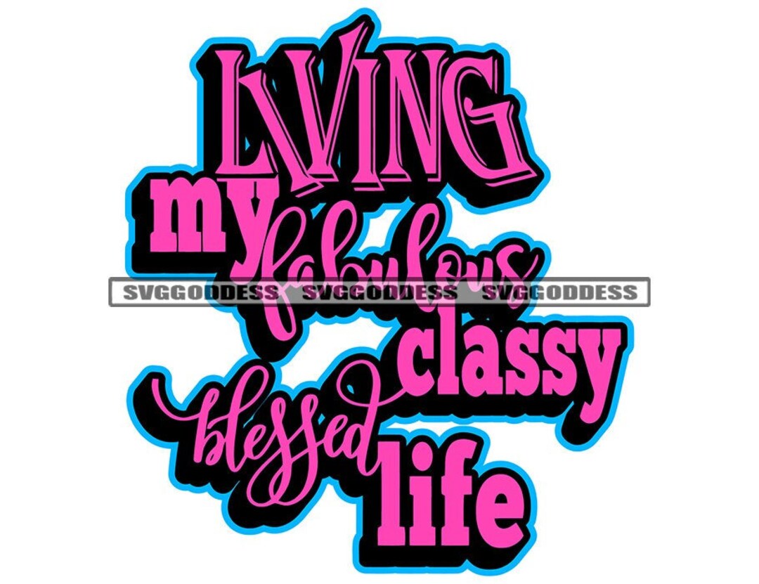 Life Quote Design Inspirational Illustration Living My Fabulous Classy ...