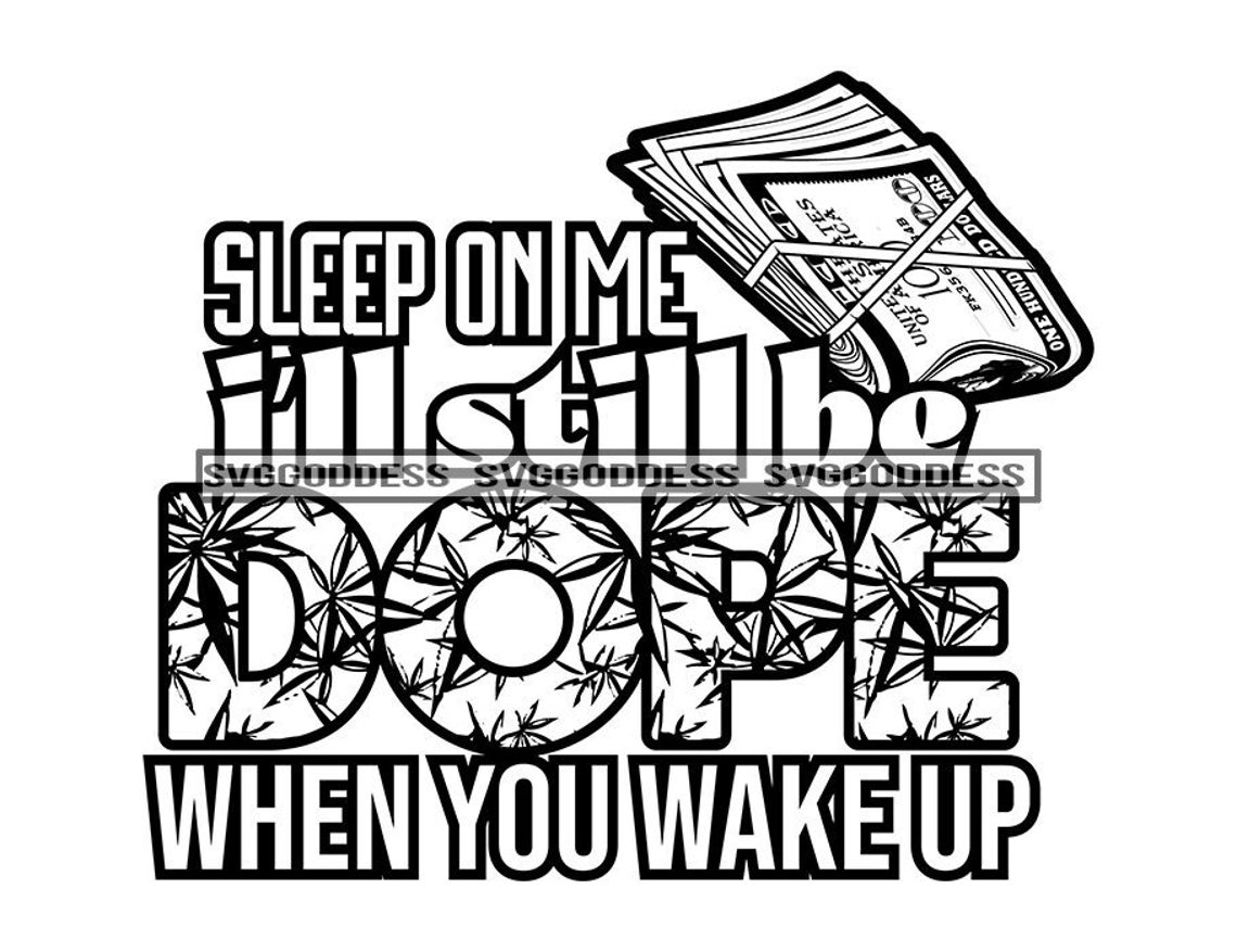 Sleep on Me I'll Still Be Dope When You Wake up Gangster - Etsy