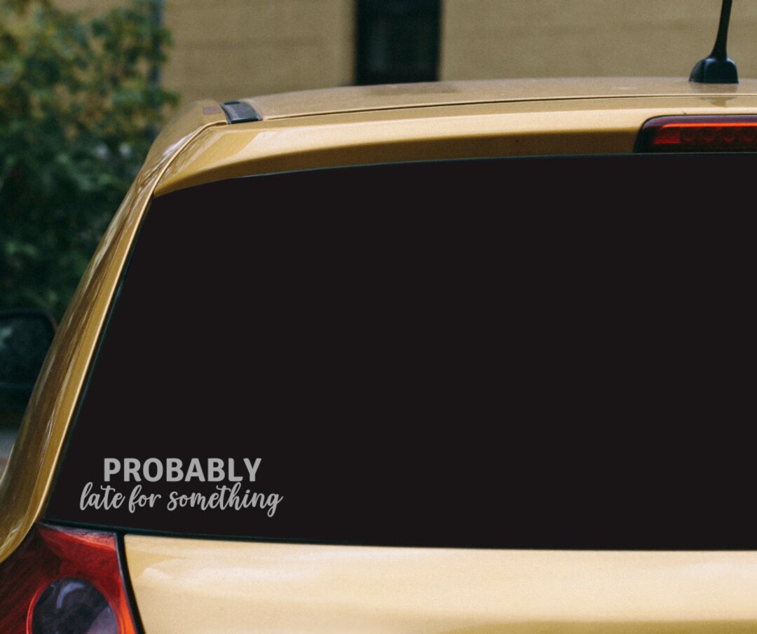 Probably Late for Something Vinyl Decal - Etsy