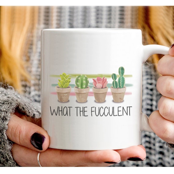 What the Fucculent Mug Funny Plant Lover Coffee Mug Great | Etsy