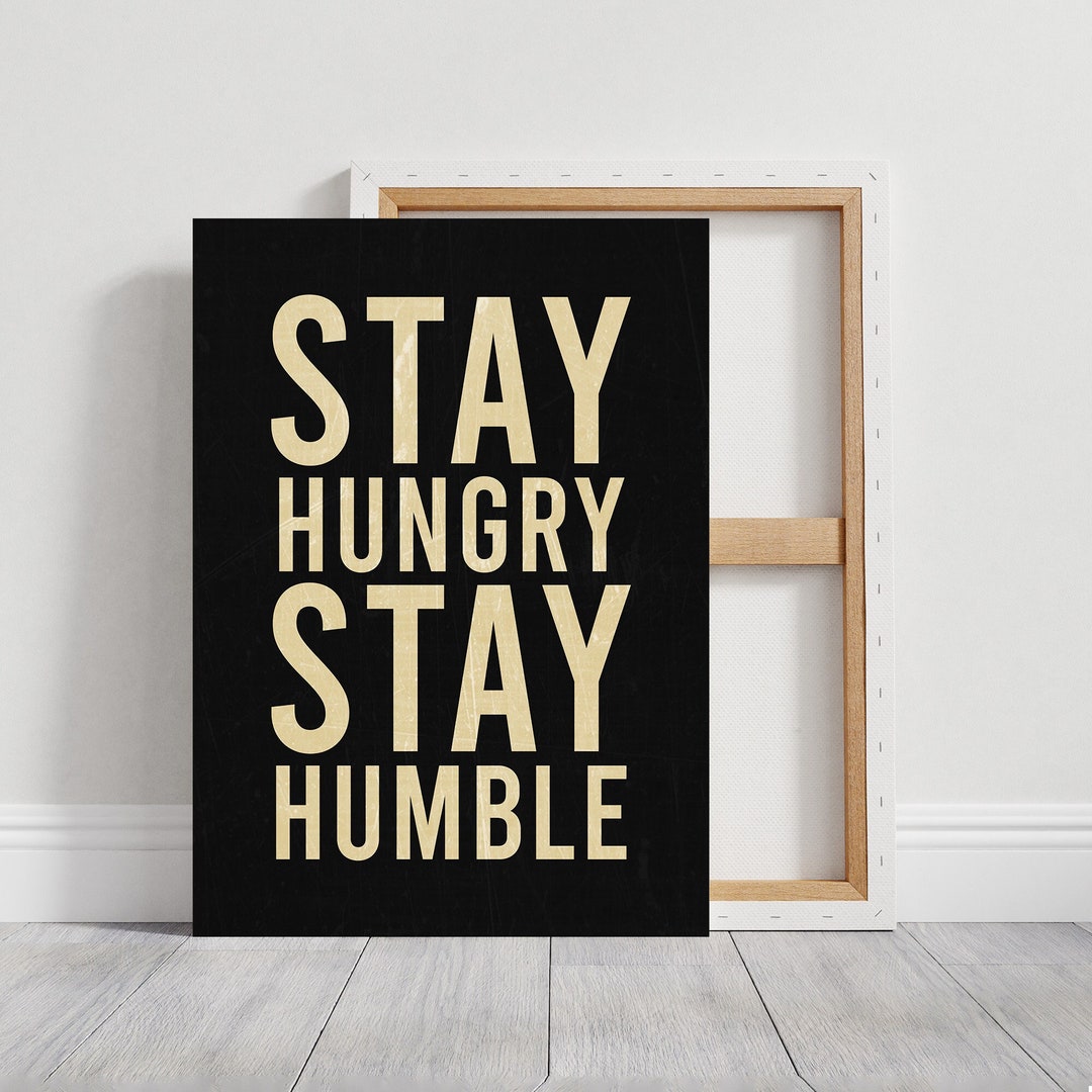 Stay Hungry Poster Motivational Canvas for Office Decor Stay Humble ...