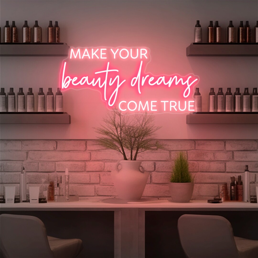 Original Make Your Beauty Dreams Come True Neon Sign Custom LED Neon ...