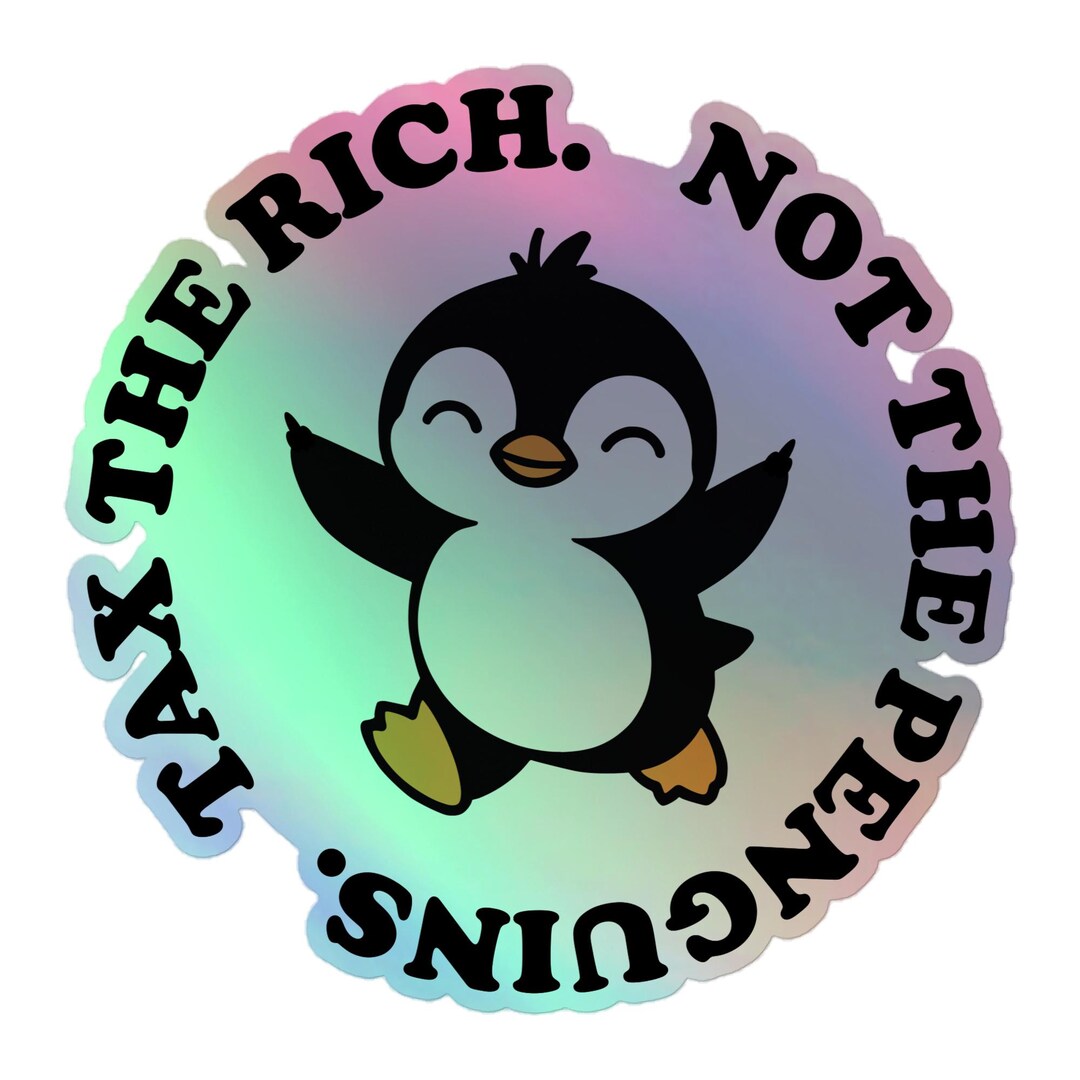 Tax the Rich, Not the Penguins, Anti Trump Holographic Sticker - Etsy