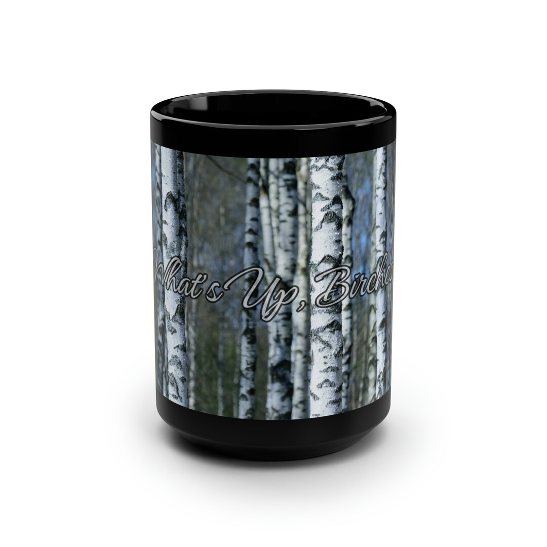 What's Up, Birches? Mug - Funny Greetings, Cheeky Morning Humor, Witty ...