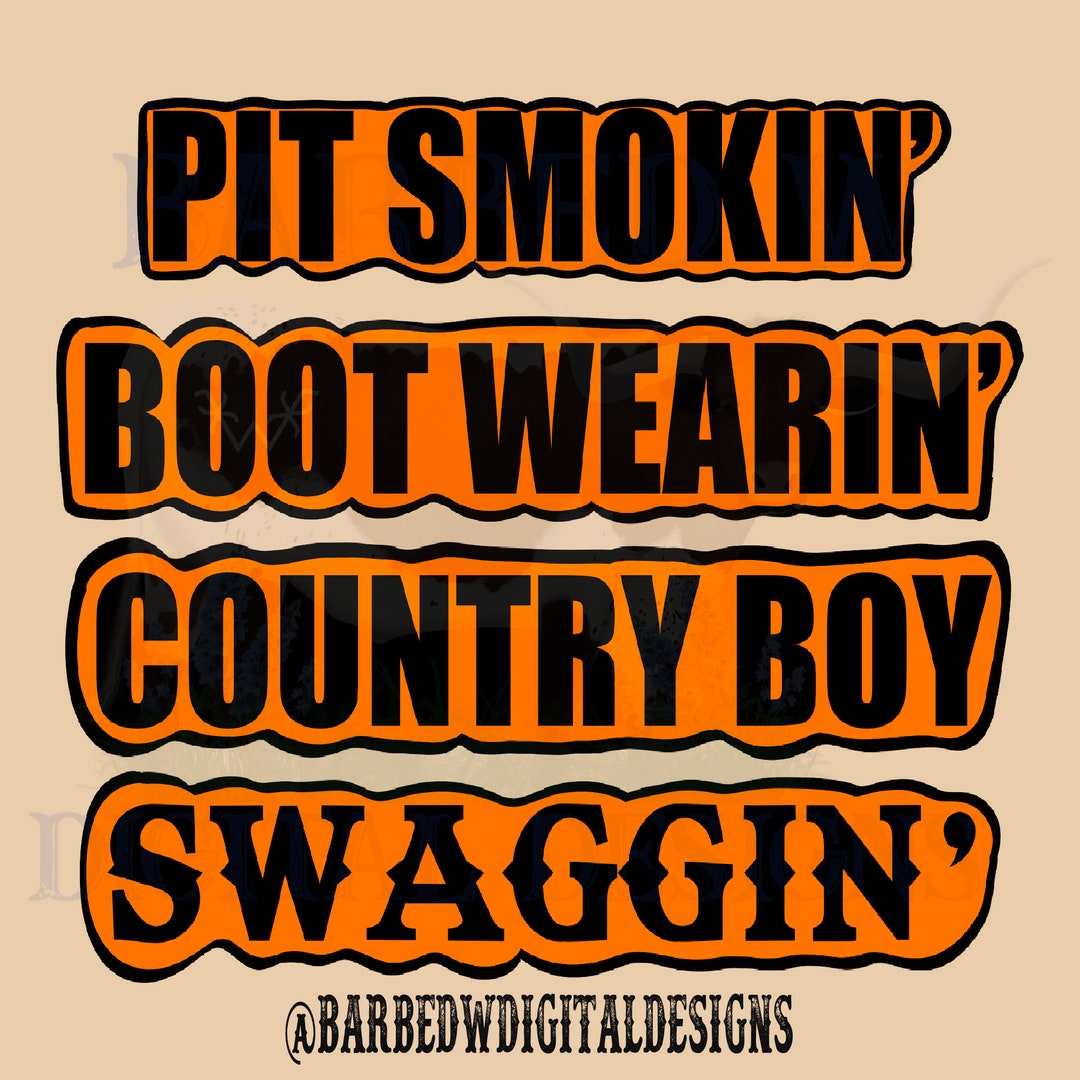 Pit Smokin Boot Wearing Country Boy Swaggin Country Boy - Etsy