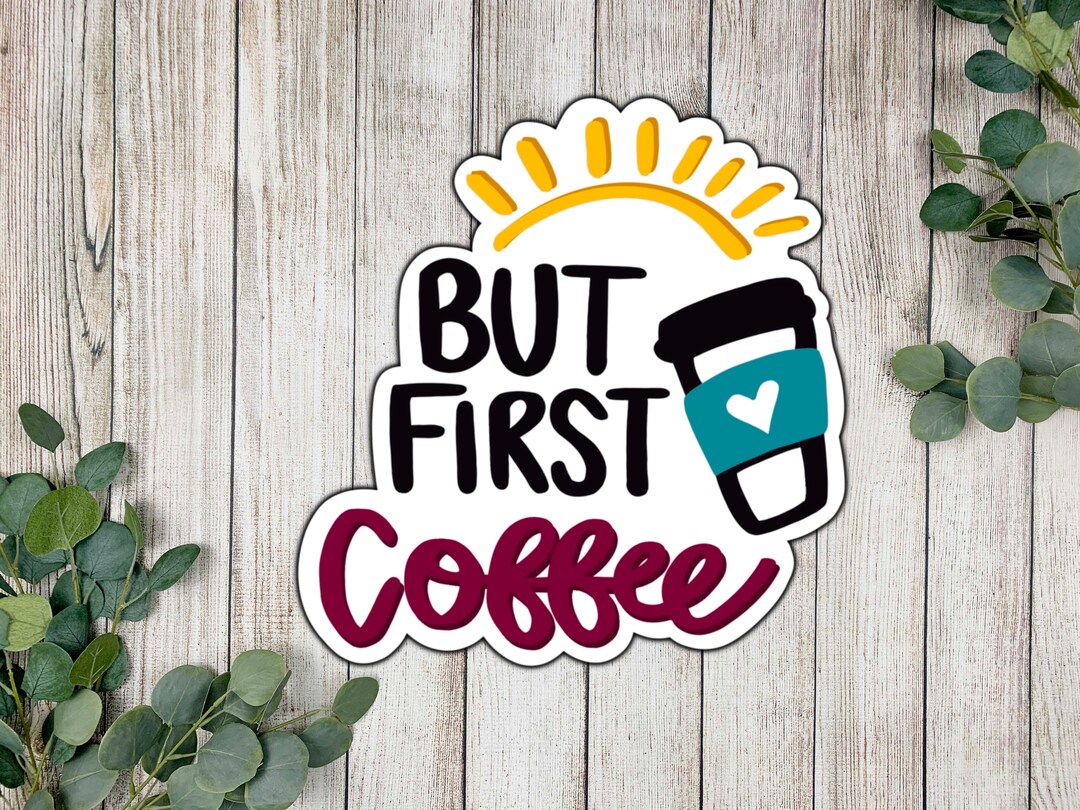 But First Coffee Sticker Die Cut Waterproof Decal Caffeine - Etsy