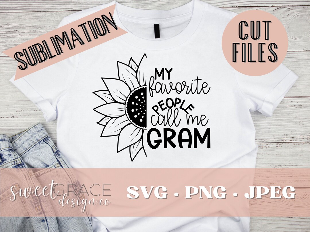My Favorite People Call Me Gram Svg,gram Sunflower Svg, My Favorite ...